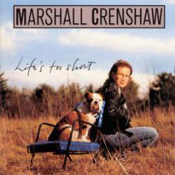 Marshall Crenshaw Life's Too Short (Album)- Spirit of Rock Webzine (en)